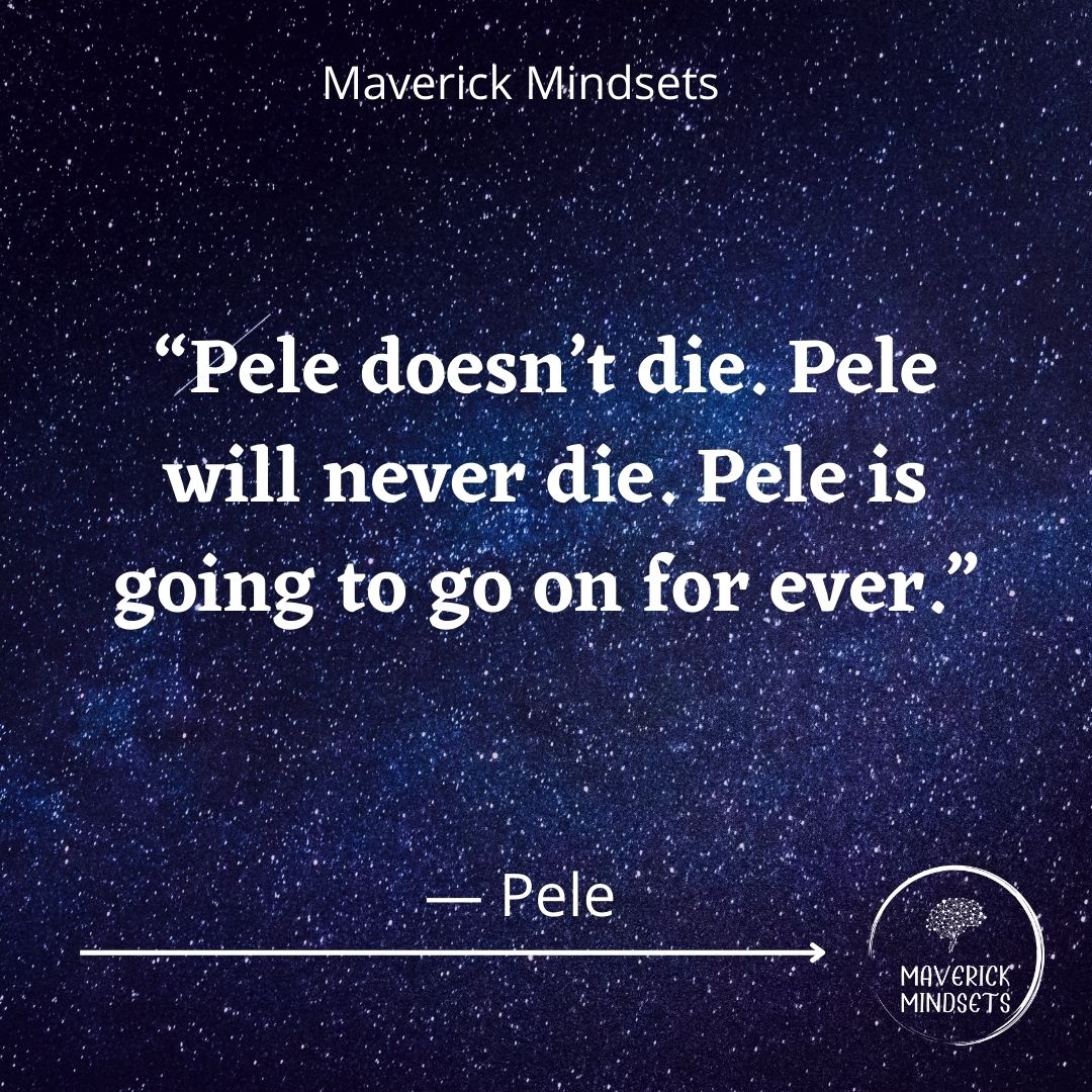 67 Pele Quotes That Will Change Your Life (2023) - Maverick Mindsets